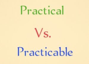 Practical vs Practicable: Difference and Comparison